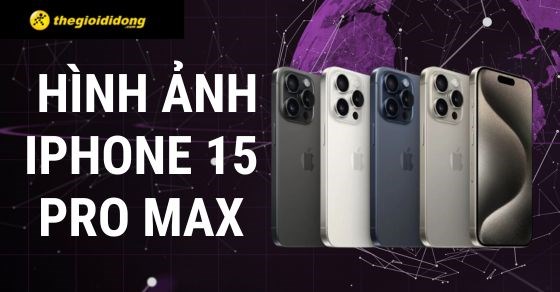 Thực tế hình ảnh iPhone 15 Pro Max, ảnh iPhone 15 Pro Max chụp có tốt ...