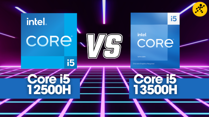 So sánh i5 12500H và i5 13500H: Chip nào mạnh mẽ hơn?