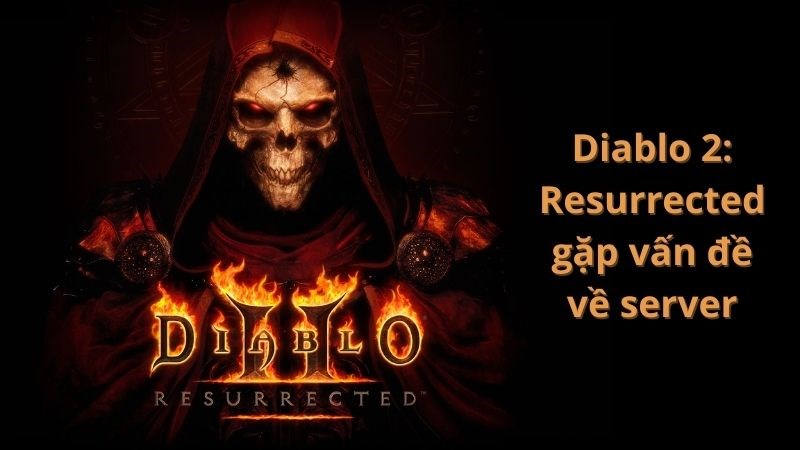 Diablo 2: Resurrected vẫn đang gặp khó khăn về sự cố server