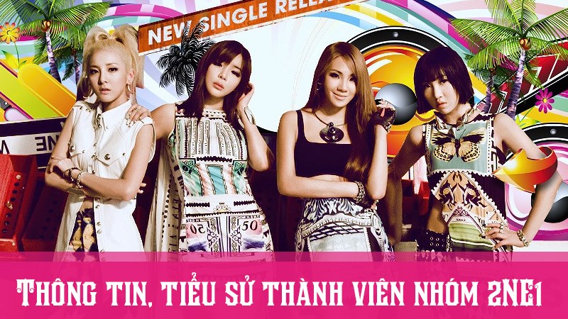 2NE1 profile tiếng Việt | Thông tin, tiểu sử về các thành viên 2NE1 | DINHNGHIA.com.vn