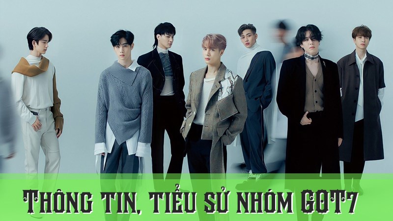 GOT7 profile | Thông tin, tiểu sử về các thành viên GOT7 | DINHNGHIA.com.vn