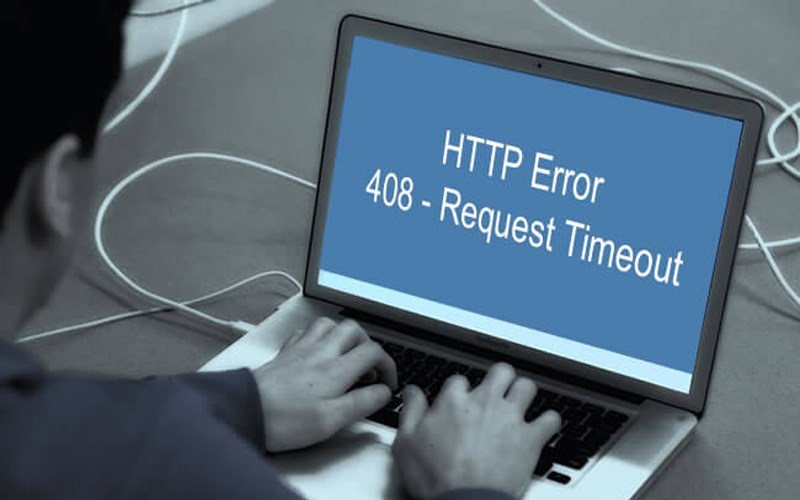 Lỗi 408 Request Timeout là gì? Cách khắc phục lỗi Request Time out