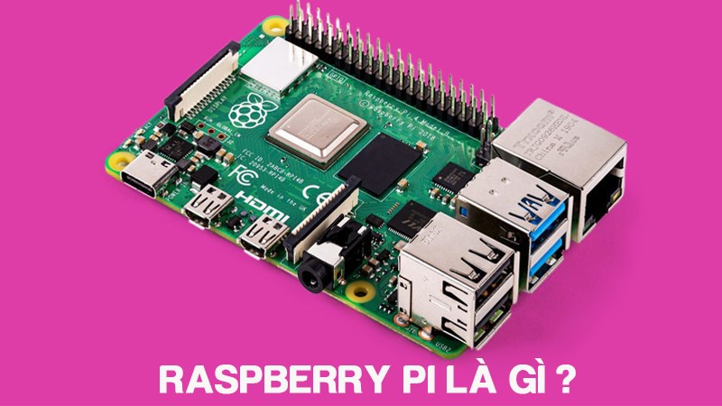 Raspberry Pi là gì? Tổng quan Raspberry Pi, có nên sử dụng?
