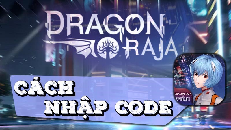 Tổng hợp code Dragon Raja mới nhất tháng 8/2022: Cách nhập code - Chia ...