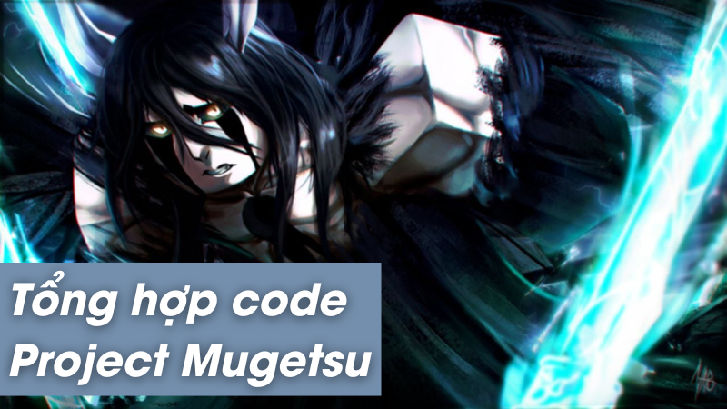 Tổng hợp code Project Mugetsu (PM) 10/2025 mới nhất, cách nhập code