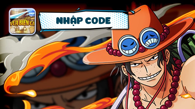 Hướng dẫn nhận, nhập code Vua Biển Cả mới nhất 2022, QUÀ KHỦNG