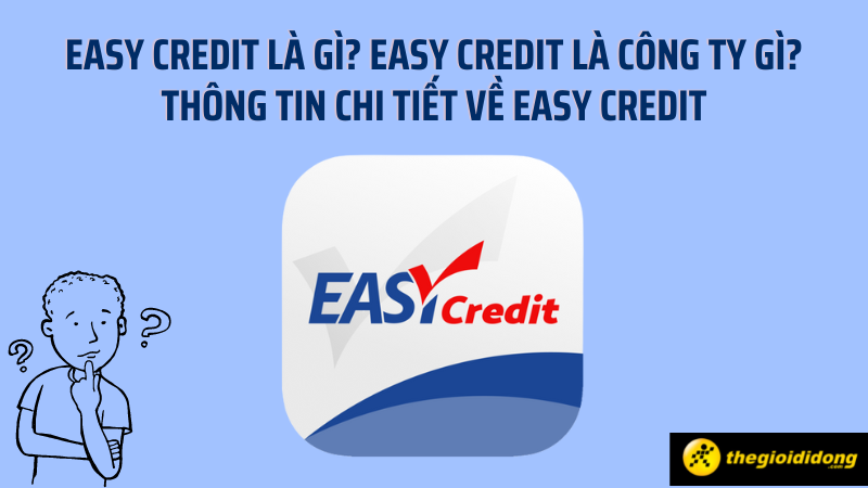 Easy Credit là công ty gì? Thông tin về Easy Credit