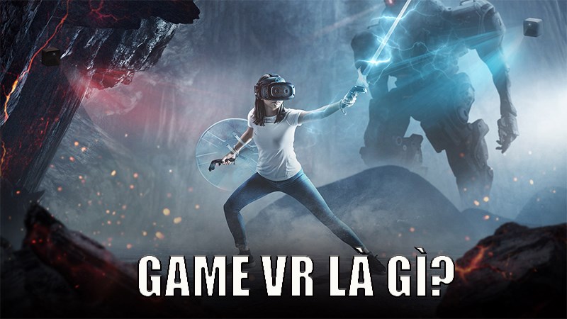 Game VR là gì? Thiết bị nào hỗ trợ chơi game VR mượt mà