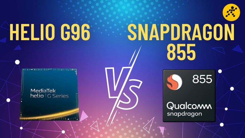 So sánh Helio G96 vs Snapdragon 855, ai sẽ giành được phần thắng?