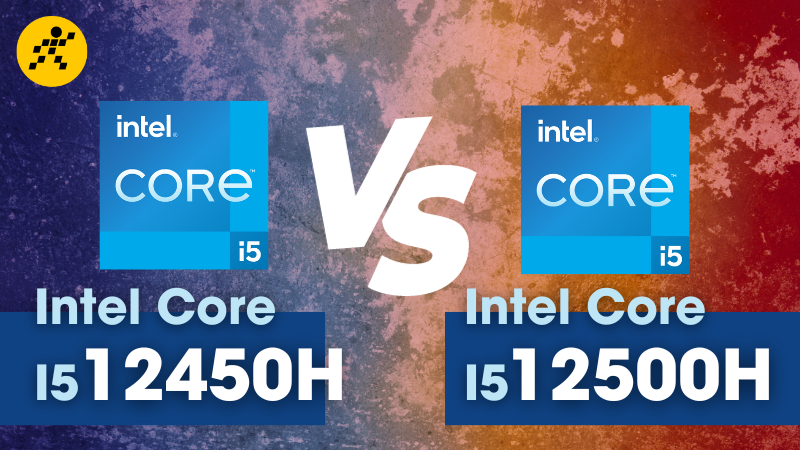 So sánh i5 12450H và i5 12500h: Đâu là lựa chọn tối ưu nhất?