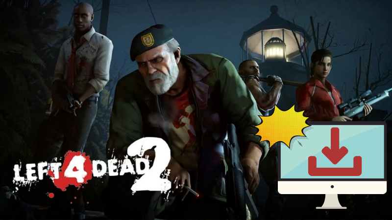 Cách tải game Left 4 Dead 2 trên PC (máy tính) đơn giản từ A - Z