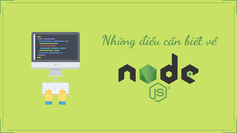 Liệt kê Node.js là gì? Những điều bạn cần biết về Node.js