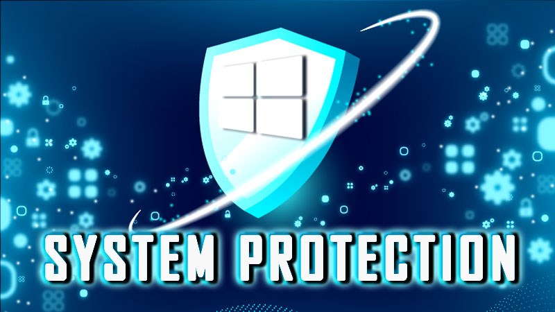 System protection là gì? Có nên tắt tính năng này trên Windows