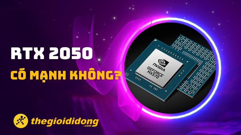 RTX 2050 trên laptop có mạnh không? Chơi được game gì?