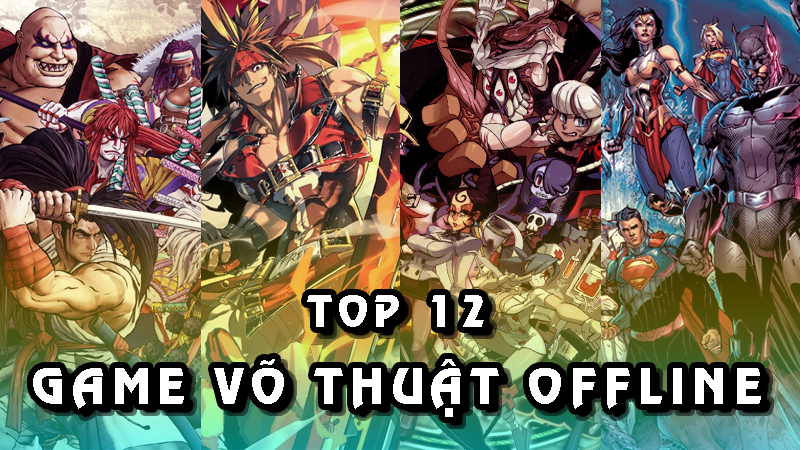 Top 12 game võ thuật Offline hấp dẫn và kịch tính nhất
