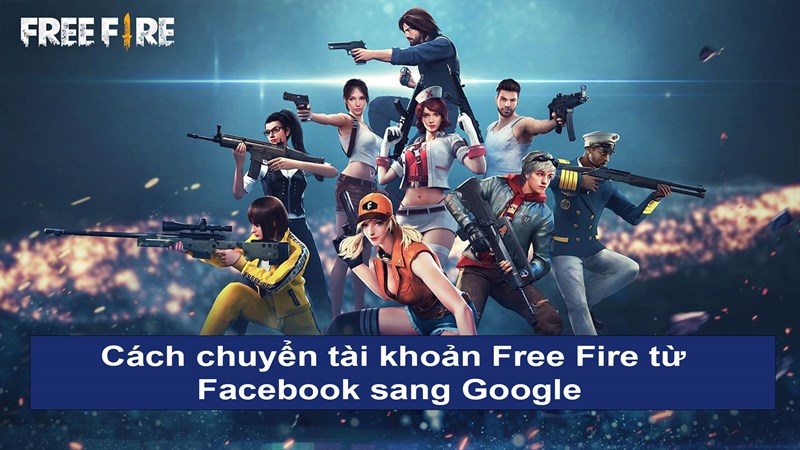 Cách chuyển Acc Free Fire từ Facebook sang Google đơn giản