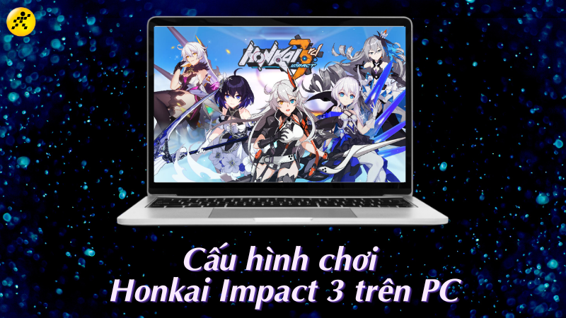 Cấu hình chơi Honkai Impact 3 trên PC, máy tính và cách tải game