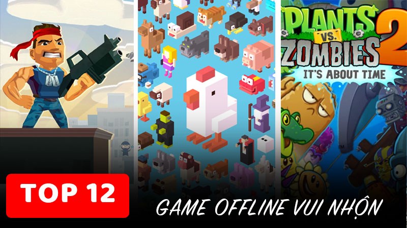 Top 12 game offline vui nhộn điện thoại giúp bạn thư giãn