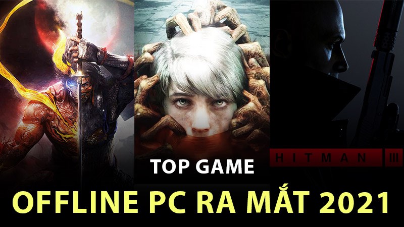 Top 14 game offline PC mới ra mắt 2021 bạn nên thử ngay