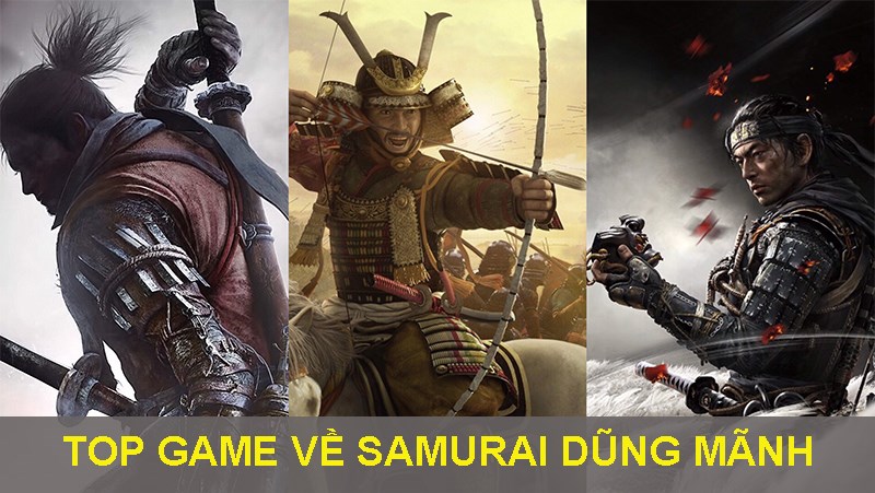 Top 16 tựa game Samurai dũng mãnh nhất, càn quét cả chiến trường