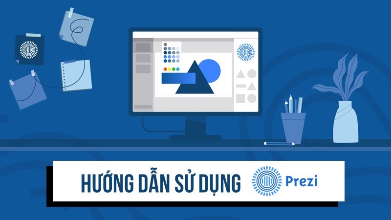 Hướng dẫn sử dụng Prezi chi tiết cho người mới bắt đầu