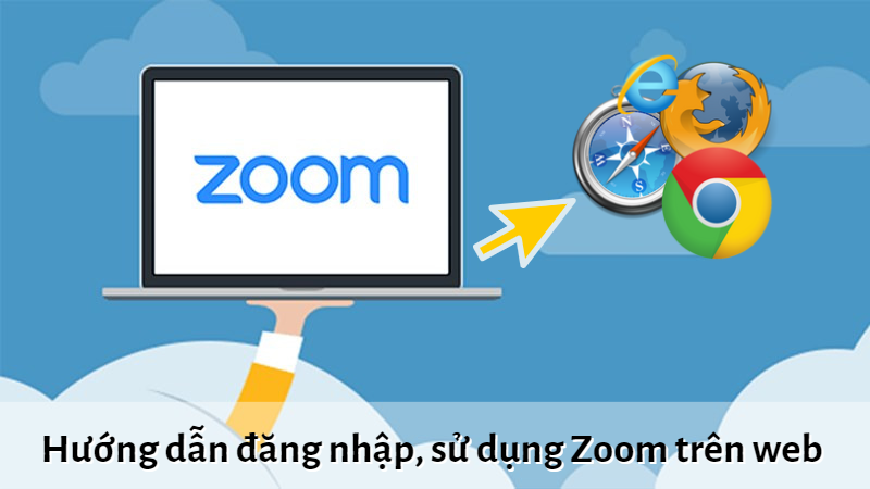 Hướng dẫn cách đăng nhập, sử dụng Zoom web đơn giản