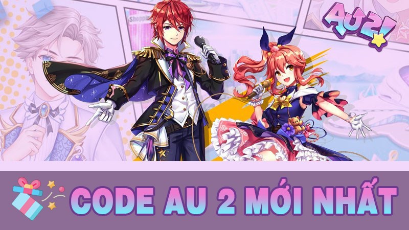 Code Au 2 mới nhất 2022 cập nhật liên tục, cách nhập code