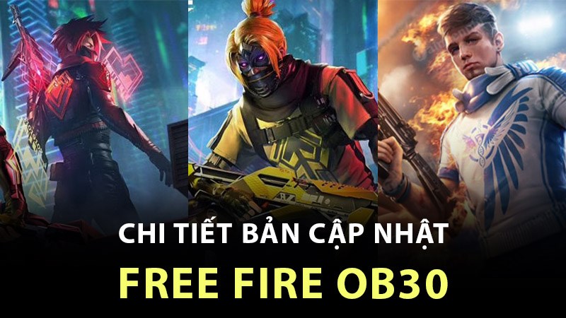 Tổng hợp thông tin chi tiết nhất về bản cập nhật Free Fire OB30