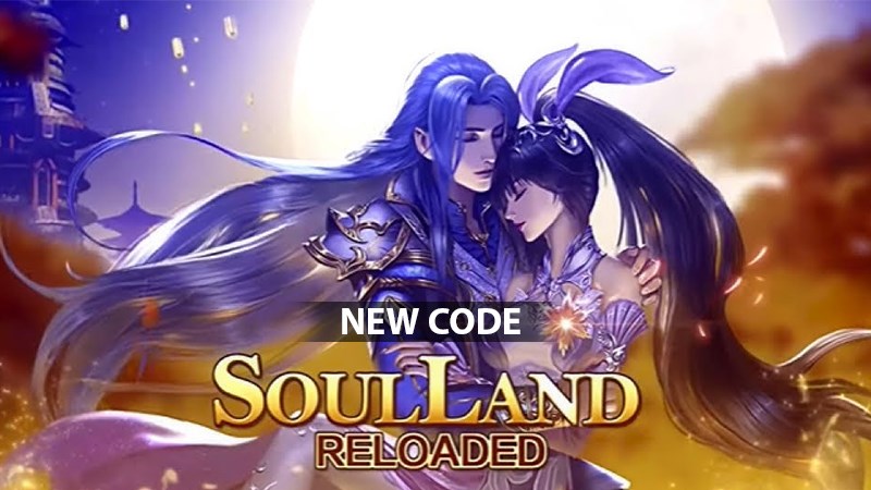 Code Soul Land Reloaded mới nhất 2022, cách nhập code