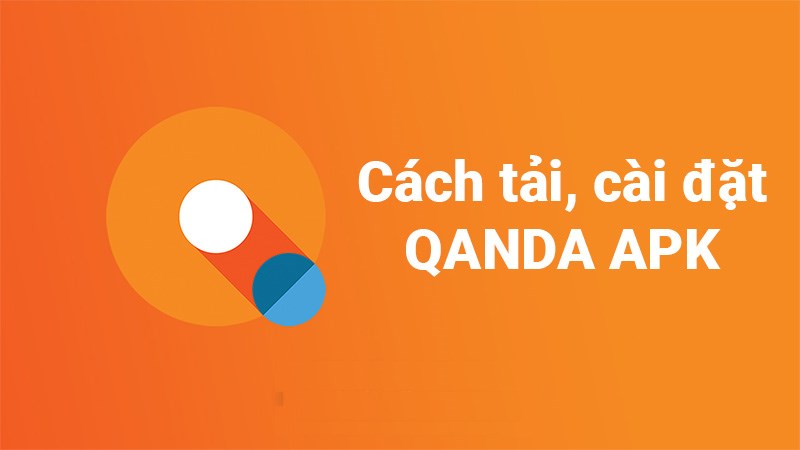 Cách tải, cài đặt QANDA APK cho Android cực nhanh, đơn giản