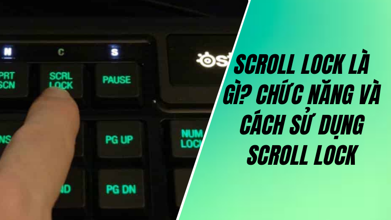 Scroll Lock là gì? Chức năng và cách sử dụng Scroll Lock