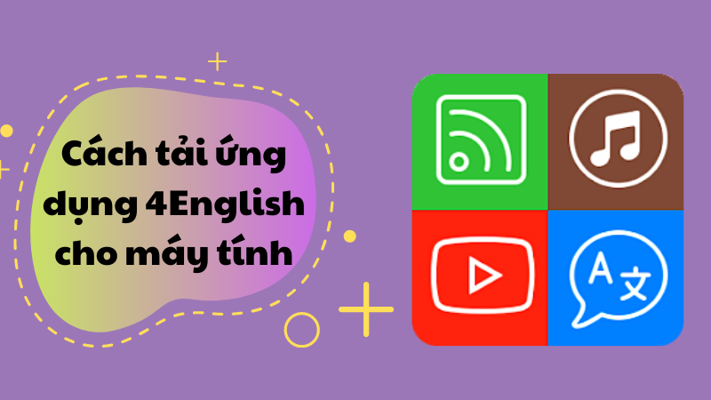 Cách tải ứng dụng 4English cho máy tính, PC