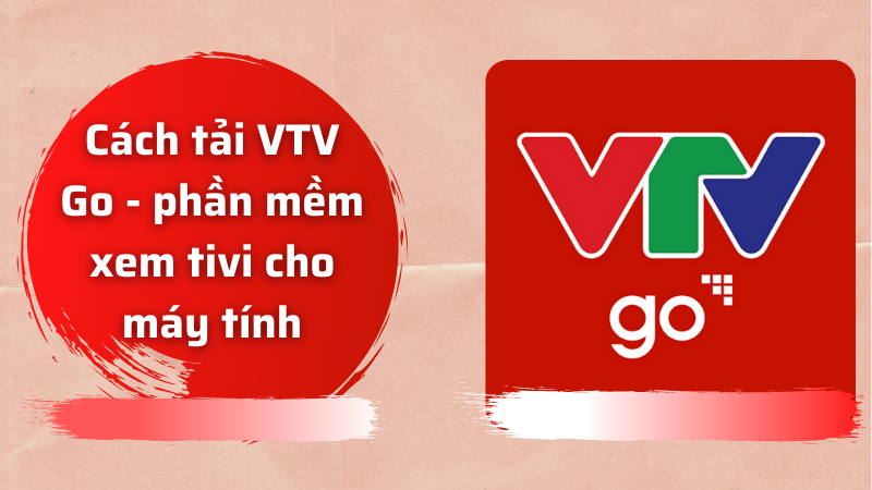Cách tải VTV Go - phần mềm xem tivi cho máy tính, PC