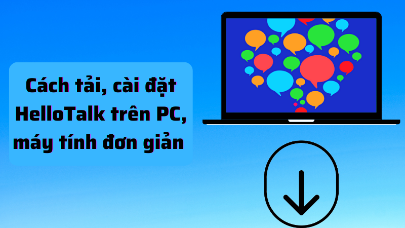 Cách tải, cài đặt HelloTalk trên PC, máy tính đơn giản nhất