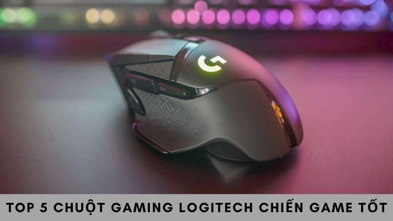 Top 5 chuột gaming Logitech chiến game đỉnh nhất hiện nay