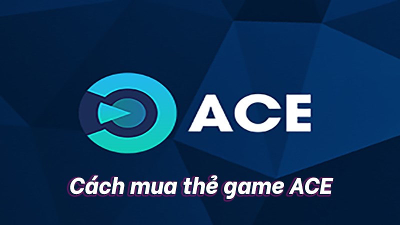 Cách mua thẻ game ACE tại TGDĐ, chiết khấu cao 3%, giá rẻ