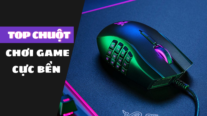 Top 15 chuột chơi game bền nhất, đáng tiền mà gamer cần có