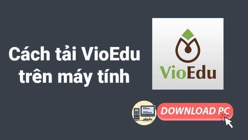 VioEdu Download PC - Tải và Cài Đặt Học Tập Trực Tuyến Đơn Giản