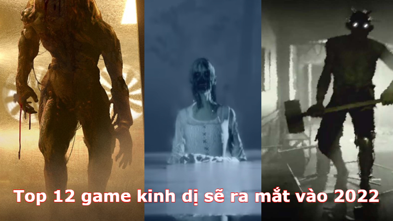 Top 12 game kinh dị sẽ ra mắt vào 2022 khiến bạn háo hức
