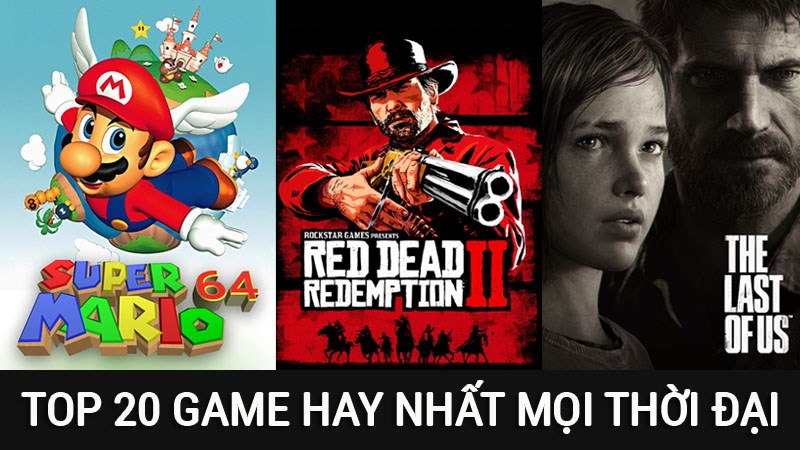 Top 20 Game Hay Nhất Mọi Thời đại Mà Bạn Không Nên Bỏ Qua 5386