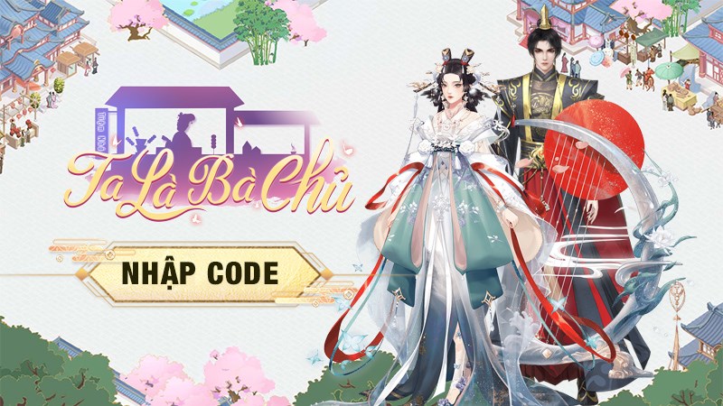 Hướng dẫn cách nhập code Ta Là Bà Chủ MỚI NHẤT 2024