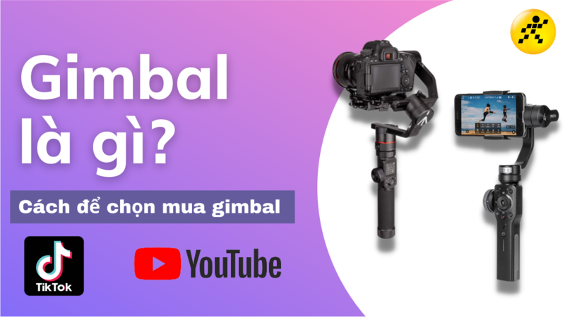 Gimbal là gì? Cách chọn mua gimbal chống rung quay TikTok, Youtube