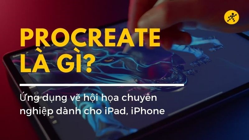 Procreate là gì? Những điều cần biết về Procreate trên iPad