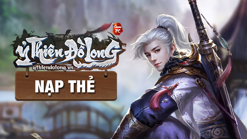 5 cách nạp thẻ game Ỷ Thiên Đồ Long - CMN an toàn, nhanh chóng