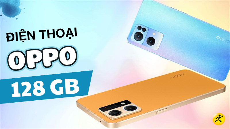 Top 8 điện thoại Oppo 128GB mẫu mã đẹp, hiệu năng đỉnh