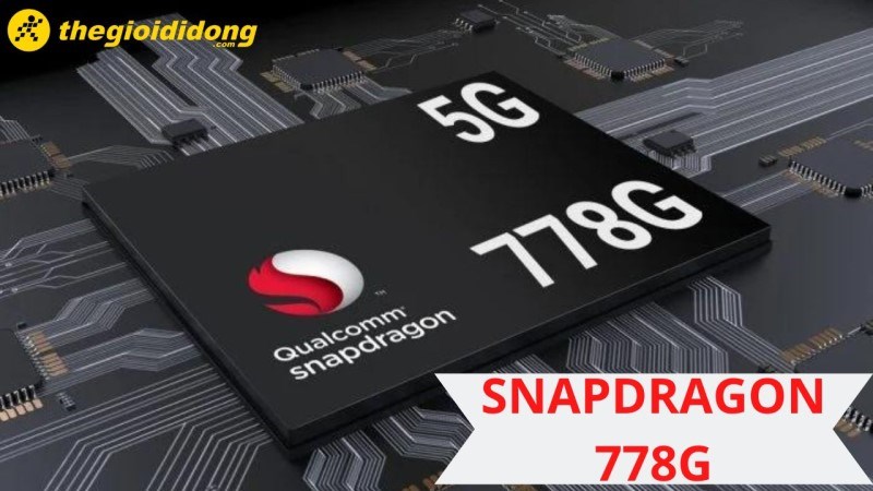 So sánh Snapdragon 695 vs Snapdragon 778, chip “Rồng” nào sẽ thắng?