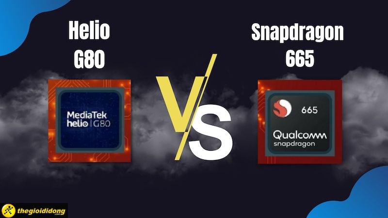 So sánh Helio G80 vs Snapdragon 665, chip nào ngon hơn?