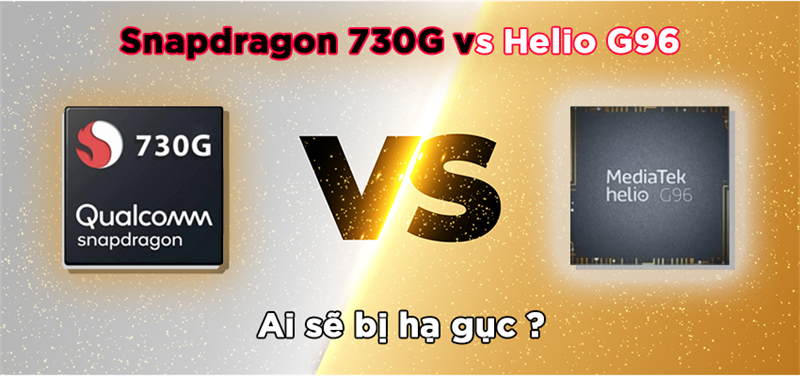 So sánh Helio G96 vs Snapdragon 730G, ai sẽ bị hạ gục?
