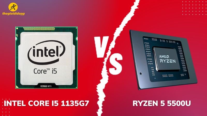 So sánh Core I5 1135G7 vs Ryzen 5 5500U, ai sẽ thắng?