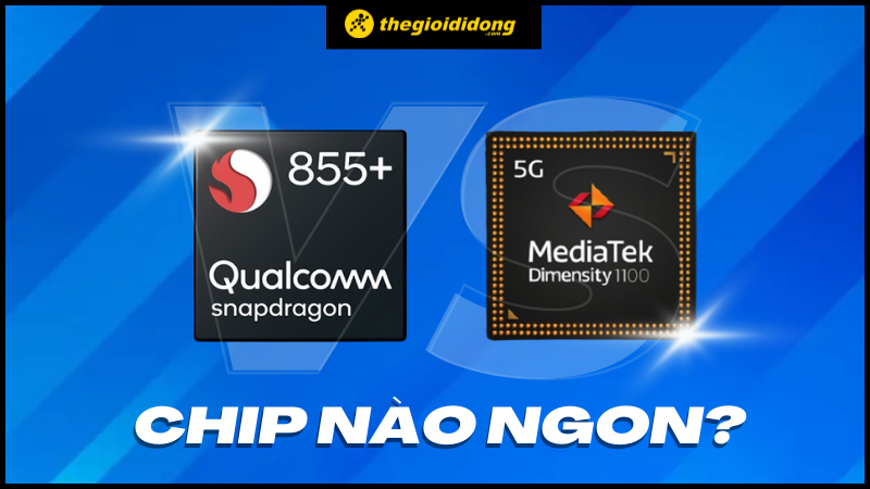 So sánh Snapdragon 855 Plus vs Dimensity 1100, chip nào ngon hơn?